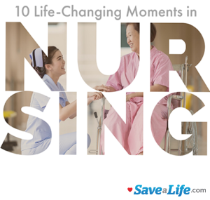 10 Life-Changing Moments in Nursing - SaveaLife.com
